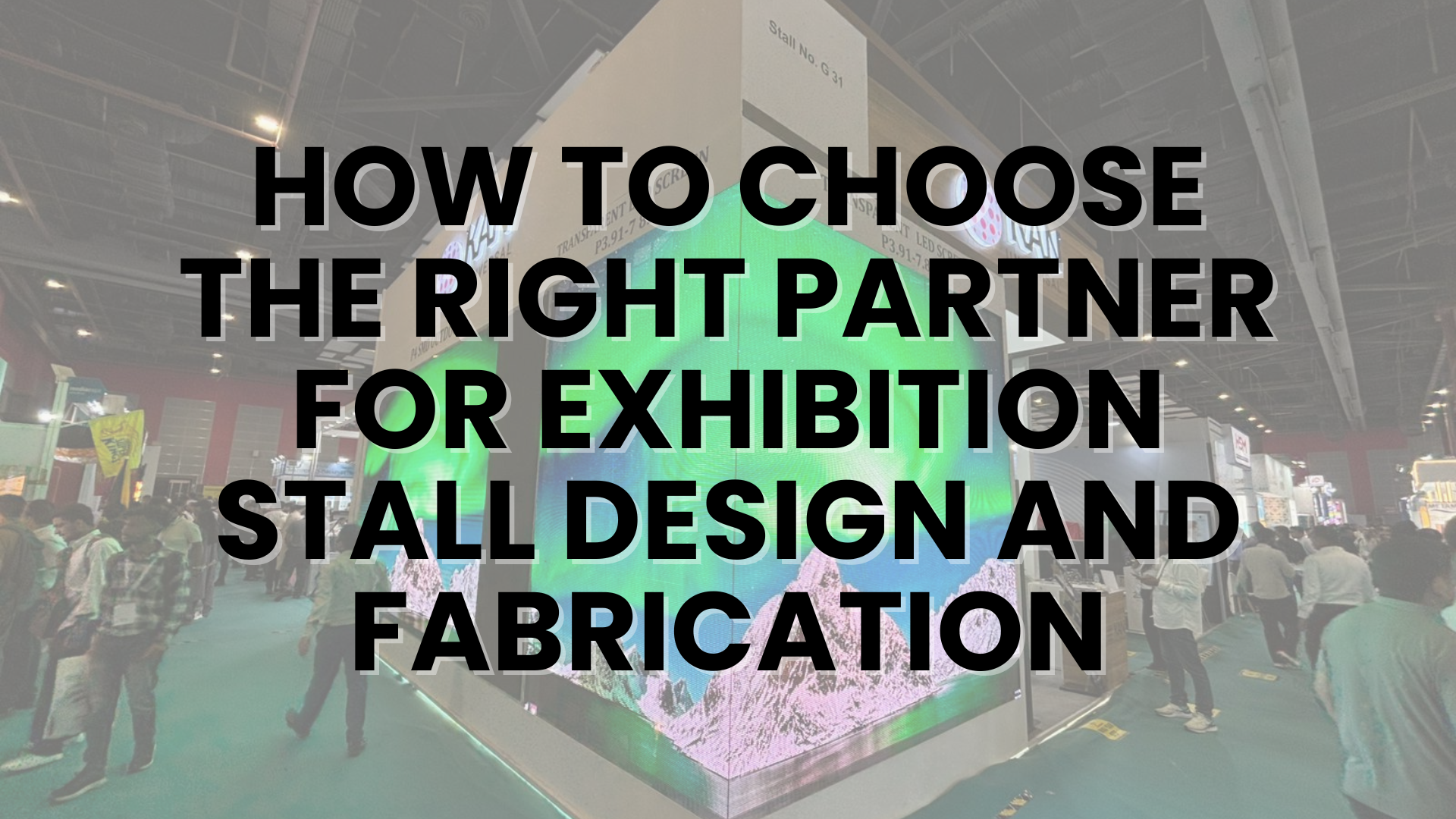 How to Choose the Right Partner for Exhibition Stall Design and Fabrication